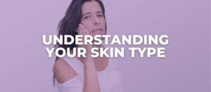 How To Know What Kind of Skin You Have (Explained)