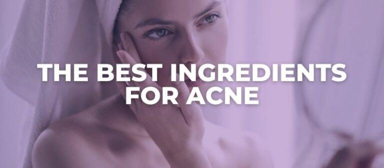 The Best Skincare Ingredients For Acne