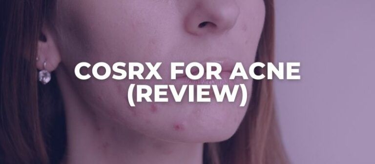 COSRX Review (Korean Skincare For Acne-Prone Skin)