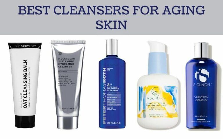 10 Best Cleansers For Aging Skin (Reviewed By An Esthetician)